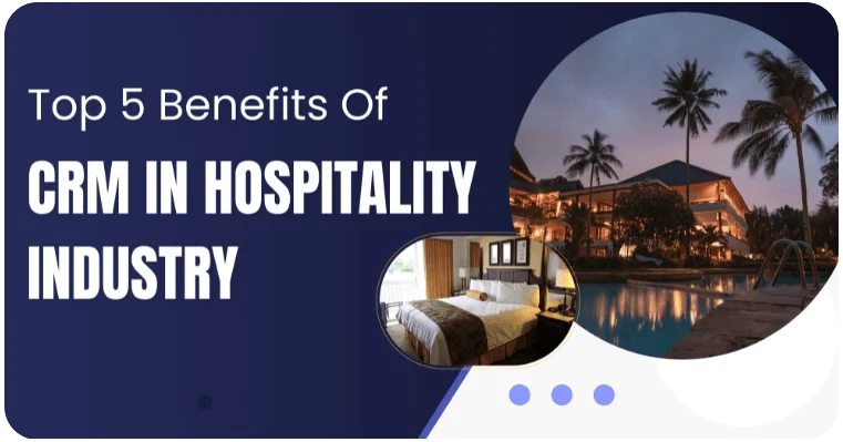 Benefits of CRM in hospitality industry for better guest experience