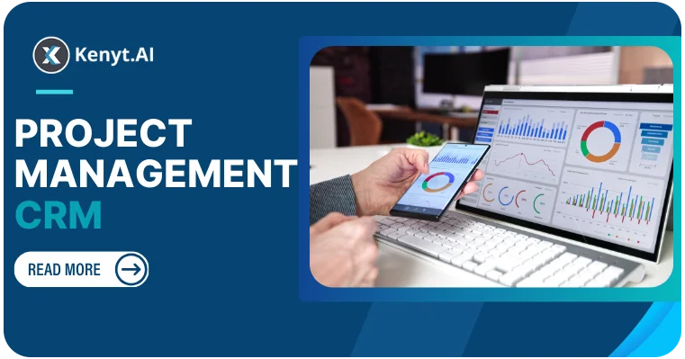How to Choose the Right Project Management CRM & Its Benefits