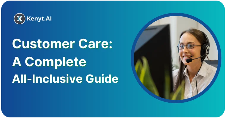 What is Customer Care? Best Practices & AI’s Role in 2025