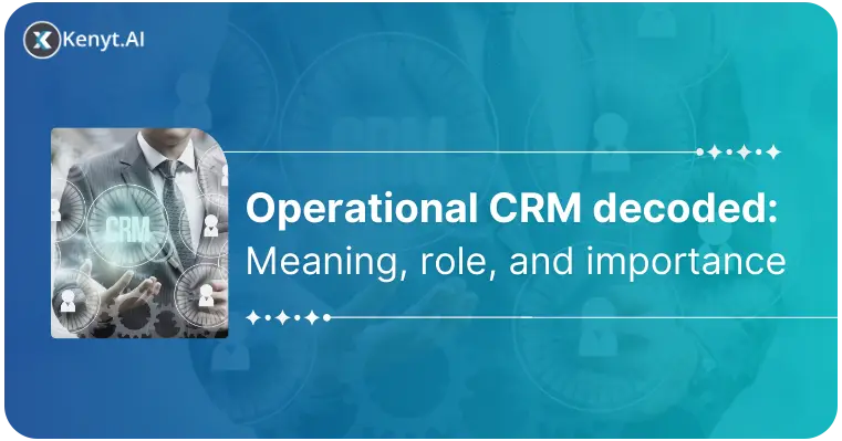 What is operational CRM, its benefits, and roles | Kenyt.AI CRM