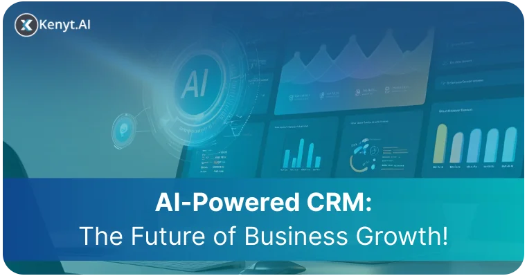AI CRM explained: Benefits and use-cases | Kenyt.AI CRM