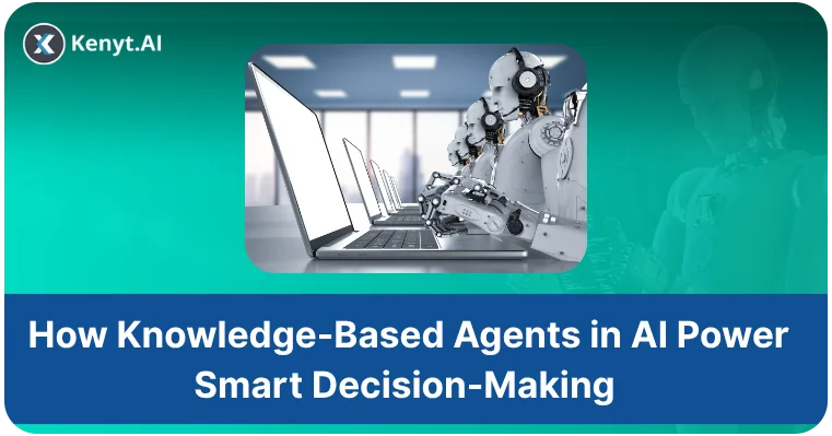 Knowledge-Based Agents in AI: Driving Intelligent Decisions